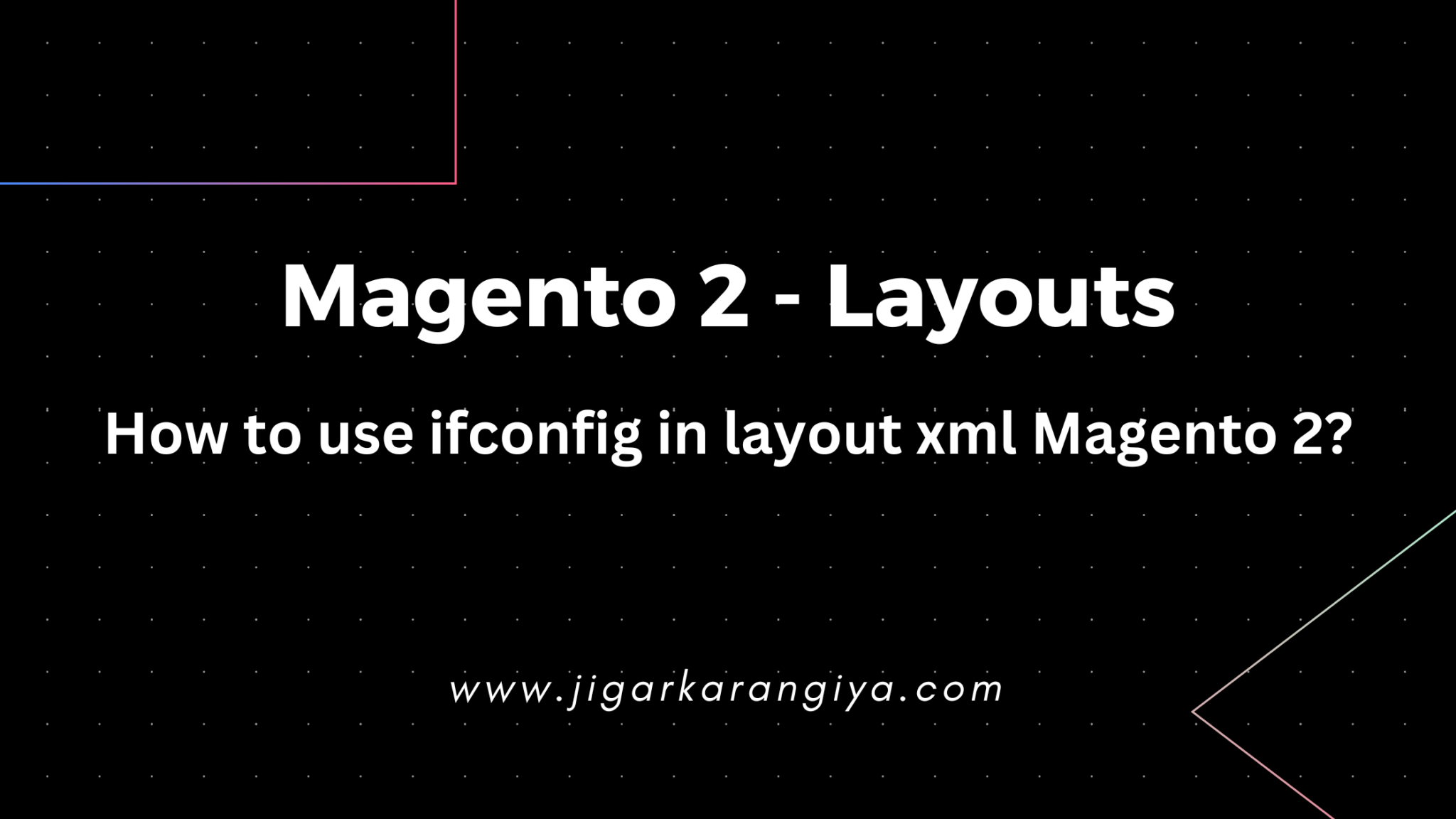 How to use ifconfig in layout xml Magento 2? - Jigar Karangiya How to use ifconfig in layout xml Magento 2? - Jigar Karangiya