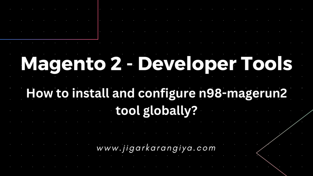 Magento 2: How to install and configure n98-magerun2 tool globally? - Jigar Karangiya
