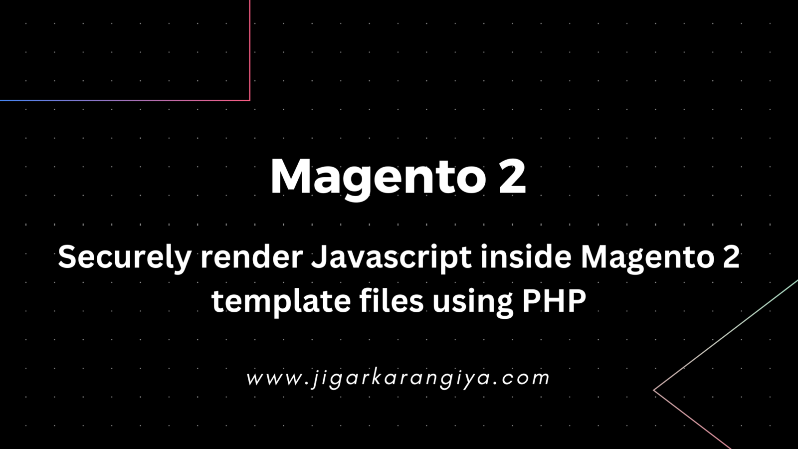 Securely Render Javascript Inside Magento 2 Template Files Using Php Jigar Karangiya 9222