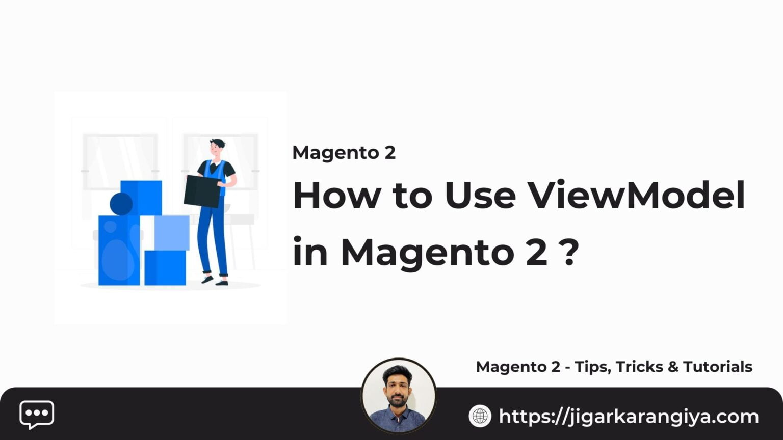 How to Use ViewModel in Magento 2: A Simple Guide - Jigar Karangiya